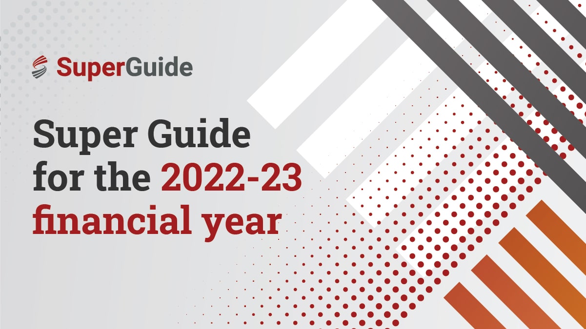 Super Guide for the 2022-23 financial year - SuperGuide
