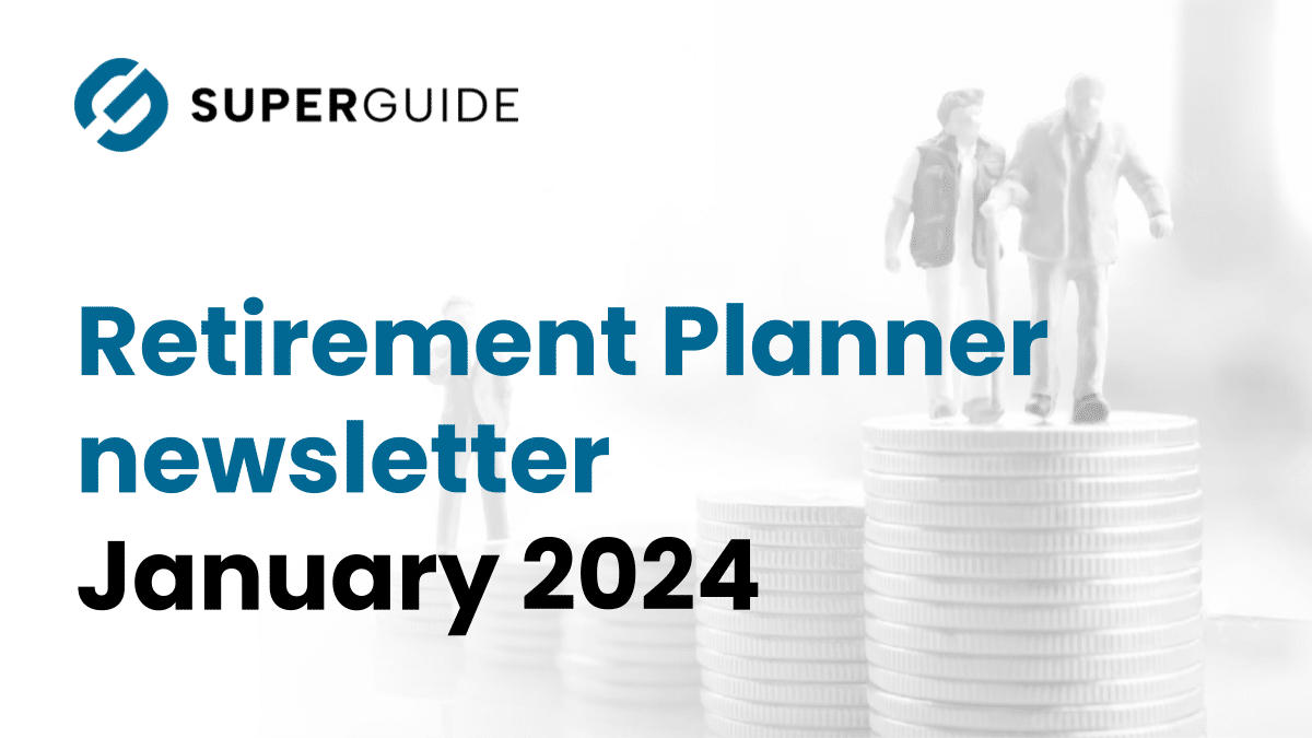 January 2024 Retirement planner newsletter - SuperGuide
